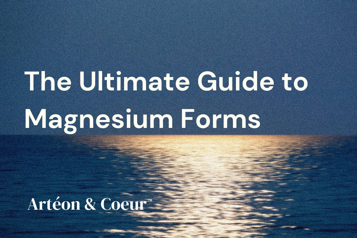 The Ultimate Guide to Magnesium Forms – Arteon & Coeur